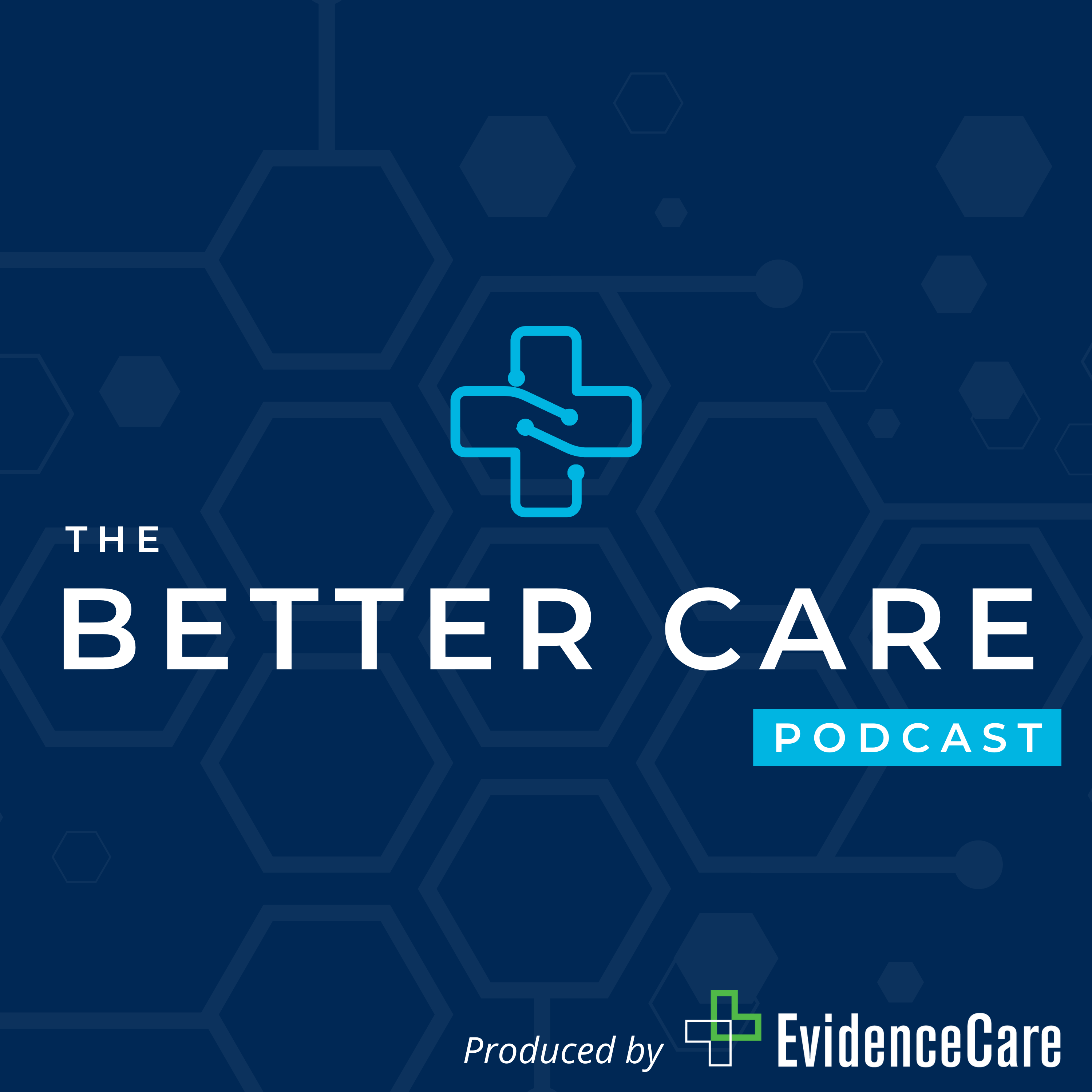 The Better Care Podcast - EvidenceCare