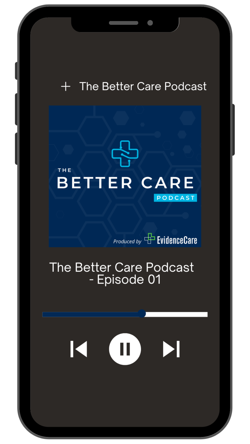 The Better Care Podcast - EvidenceCare