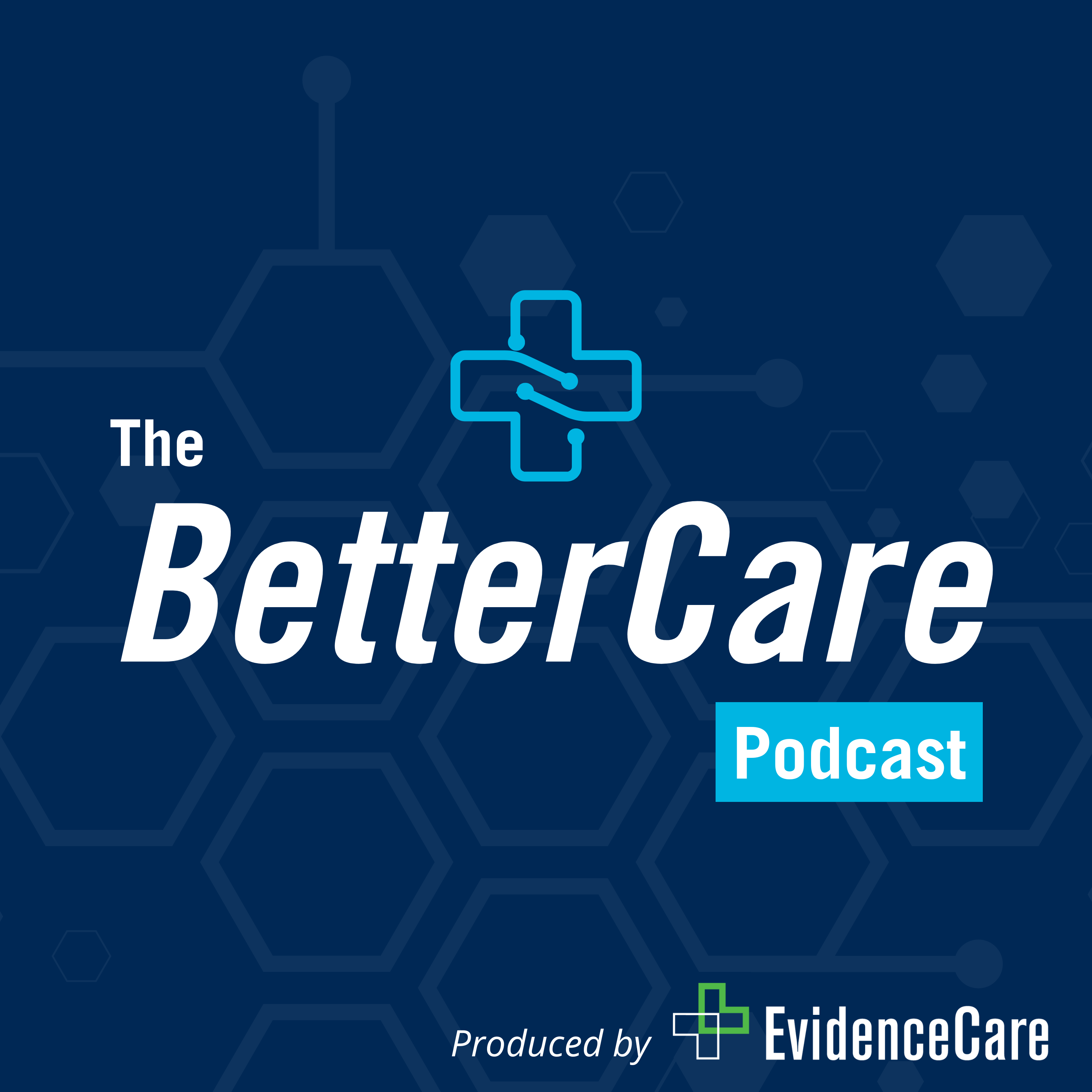 The BetterCare Podcast - EvidenceCare